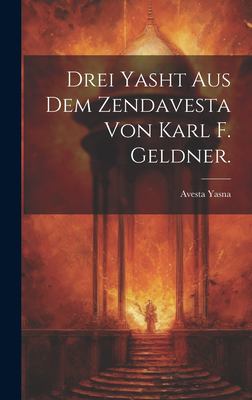 Drei Yasht Aus Dem Zendavesta Von Karl F. Geldner book by Avesta Yasna ...