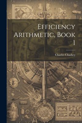 Efficiency Arithmetic, Book 1 book by Charles Chadsey: 9781022773141