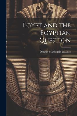 Egypt and the Egyptian Question book: 9781022808539