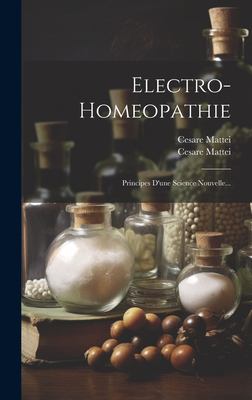 Electro-Homeopathie : Principes d'une Science Nouvelle... book by ...