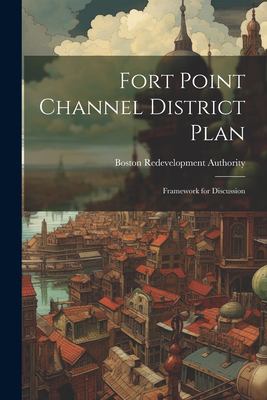 Fort Point Channel District Plan : Framework for Discussion book by ...