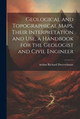 Geological and Topographical Maps, Their Interpretation and Use, a ...