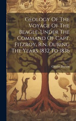 Geology Of The Voyage Of The Beagle, Under The Command Of Capt. Fitzroy ...