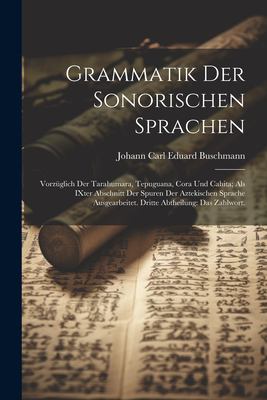 Grammatik der Sonorischen Sprachen : Vorzüglich der Tarahumara ...