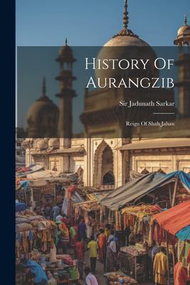 History of Aurangzib : Reign of Shah Jahan book by Jadunath Sarkar ...