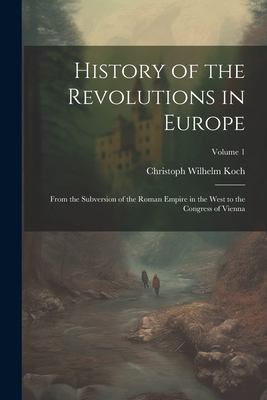 History of the Revolutions in Europe; From the Subversion of the Roman ...