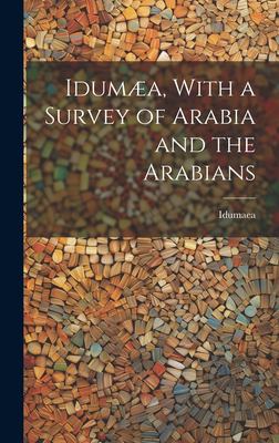 Idumæa, With a Survey of Arabia and the Arabians book by Idumaea ...