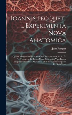 Ioannis Pecqueti ... Experimenta Nova Anatomica: Quibus Incognitum ...