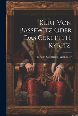 Kurt Von Bassewitz Oder das Gerettete Kyritz book by Johann Gottfried ...