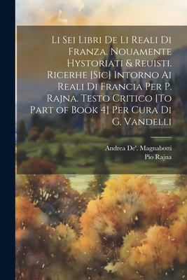 Li Sei Libri de Li Reali Di Franza. Nouamente Hystoriati & Reuisti ...