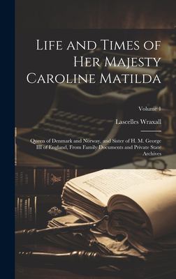 Life and Times of Her Majesty Caroline Matilda : Queen of Denmark and ...