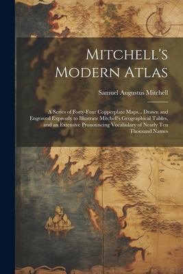 Mitchell's Modern Atlas : A Series of Forty-Four Copperplate Maps ...