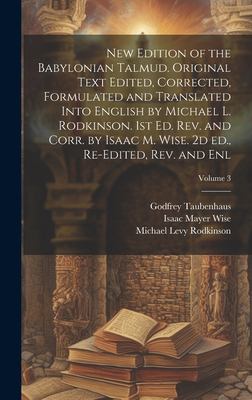 New Edition of the Babylonian Talmud. Original Text Edited, Corrected, Formulated and Translated ...