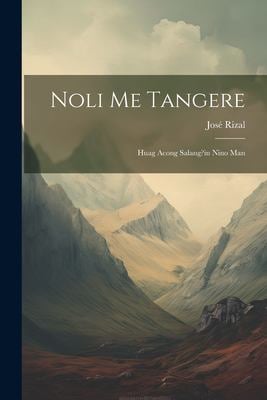 Noli Me Tangere: Huag Acong Salang?in Nino Man (Tagalog Edition) book ...