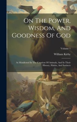 On The Power, Wisdom, And Goodness Of God: As Manifested In The ...