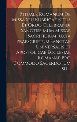 Rituale Romanum De Missa Seu Rubricae Ritus Et Ordo Celebrandi ...