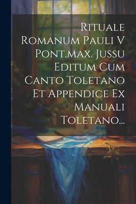Rituale Romanum Pauli V Pont.max. Jussu Editum Cum Canto Toletano Et ...