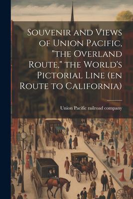 Souvenir and Views of Union Pacific, "the Overland Route," the World's ...