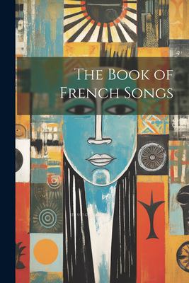 The Book of French Songs book by Anonymous: 9781022526860