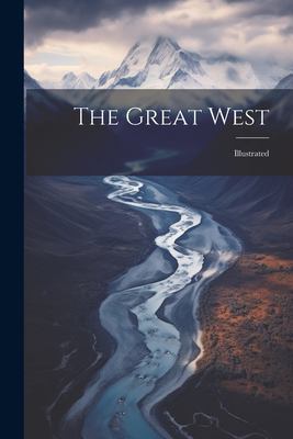 The Great West : Illustrated book by Anonymous: 9781021277497
