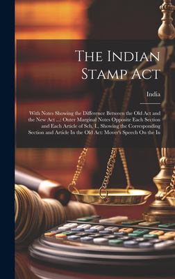 The Indian Stamp Act : With Notes Showing the Difference Between the ...