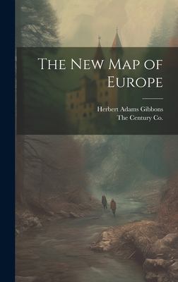 The New Map of Europe book by Herbert Adams Gibbons: 9781021099433