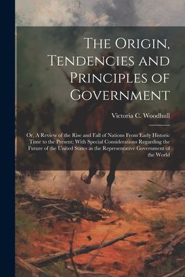 The Origin, Tendencies and Principles of Government; or, A Review of ...