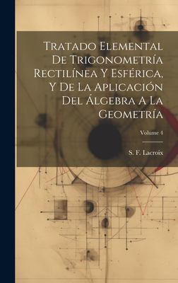 Tratado Elemental De Trigonometría Rectilínea Y Esférica, Y De La Aplicación Del Álgebra A La ...