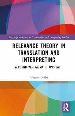 Relevance Theory in Translation and Interpreting : A Cognitive ...