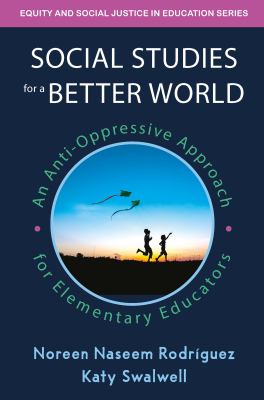 Social Studies for a Better World : An Anti-Oppressive Approach for ...