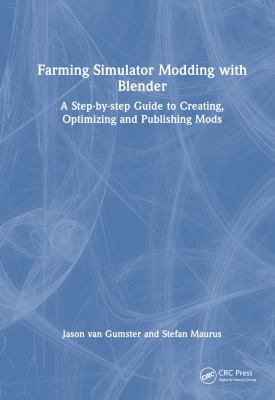 Farming Simulator Modding with Blender : A Step-By-Step Guide to Creating, Optimizing and ...
