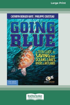 Going Blue : A Teen Guide to Saving Our Oceans & Waterways [Standard ...