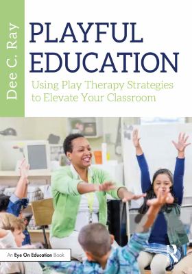 Playful Education : Using Play Therapy Strategies to Elevate Your Early ...