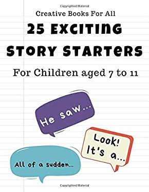 25 Exciting Story Starters : For Children Aged 7 To 11 book by Creative ...