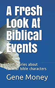 A Fresh Look at Biblical Events : Short Stories about Familiar Bible ...
