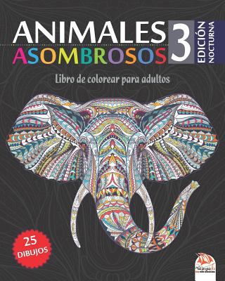 Animales Asombrosos 3 - Edición Nocturna : Libro de Colorear para ...
