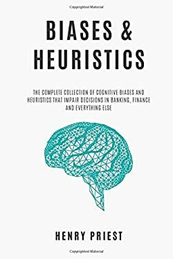 BIASES and HEURISTICS : the Complete Collection of Cognitive Biases and ...