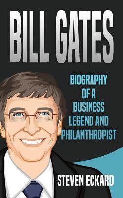 Bill Gates : Biography of a Business Legend and Philanthropist book by ...