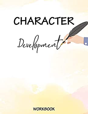 Character Development Workbook: The creating charactor for readers ...