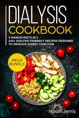 Dialysis Cookbook : MEGA BUNDLE - 5 Manuscripts in 1 - 240+ Dialysis ...