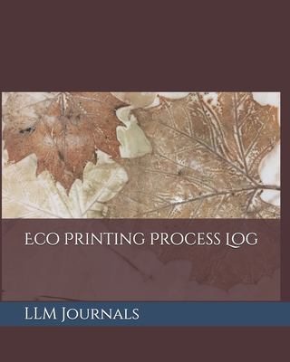 Eco Printing Process Log: A lined log book good for keeping track of ...