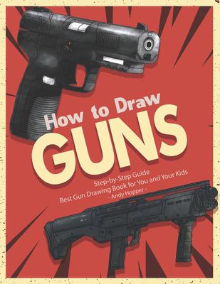 How to Draw Guns Step-By-Step Guide : Best Gun Drawing Book for You and ...