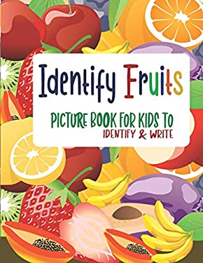 Identify Fruits - Picture Book for Kids to Identify and Write : A Cute ...