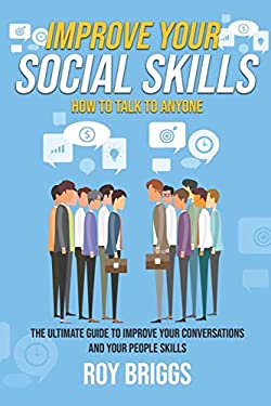 Improve Your Social Skills : How to Talk to Anyone - the Ultimate Guide to Improve Your ...