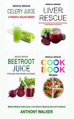MEDICAL MEDIUM: Celery juice, Liver Rescue, Beetroot juice and Cookbook ...
