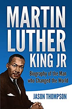 Martin Luther King Jr : Biography of the Man Who Changed the World book ...
