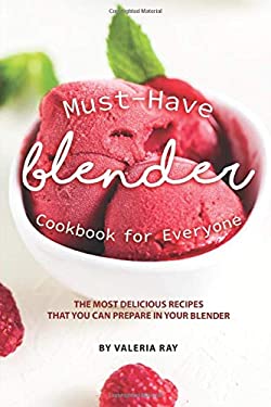 Must-Have Blender Cookbook for Everyone : The Most Delicious Recipes ...