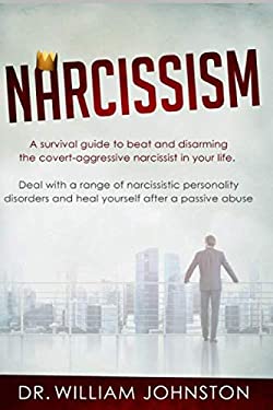Narcissism : A Survival Guide to Beat and Disarming the Covert-Aggressive Narcissist in Your ...