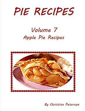 Pie Recipes Volume 7 Apple Pie Recipes : Delicious Desserts Made from ...