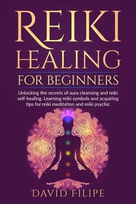 Reiki Healing for Beginners : Unlocking the Secrets of Aura Cleansing and Reiki Self-Healing ...